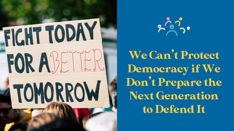 We Can’t Protect Democracy if We Don’t Prepare the Next Generation to ...